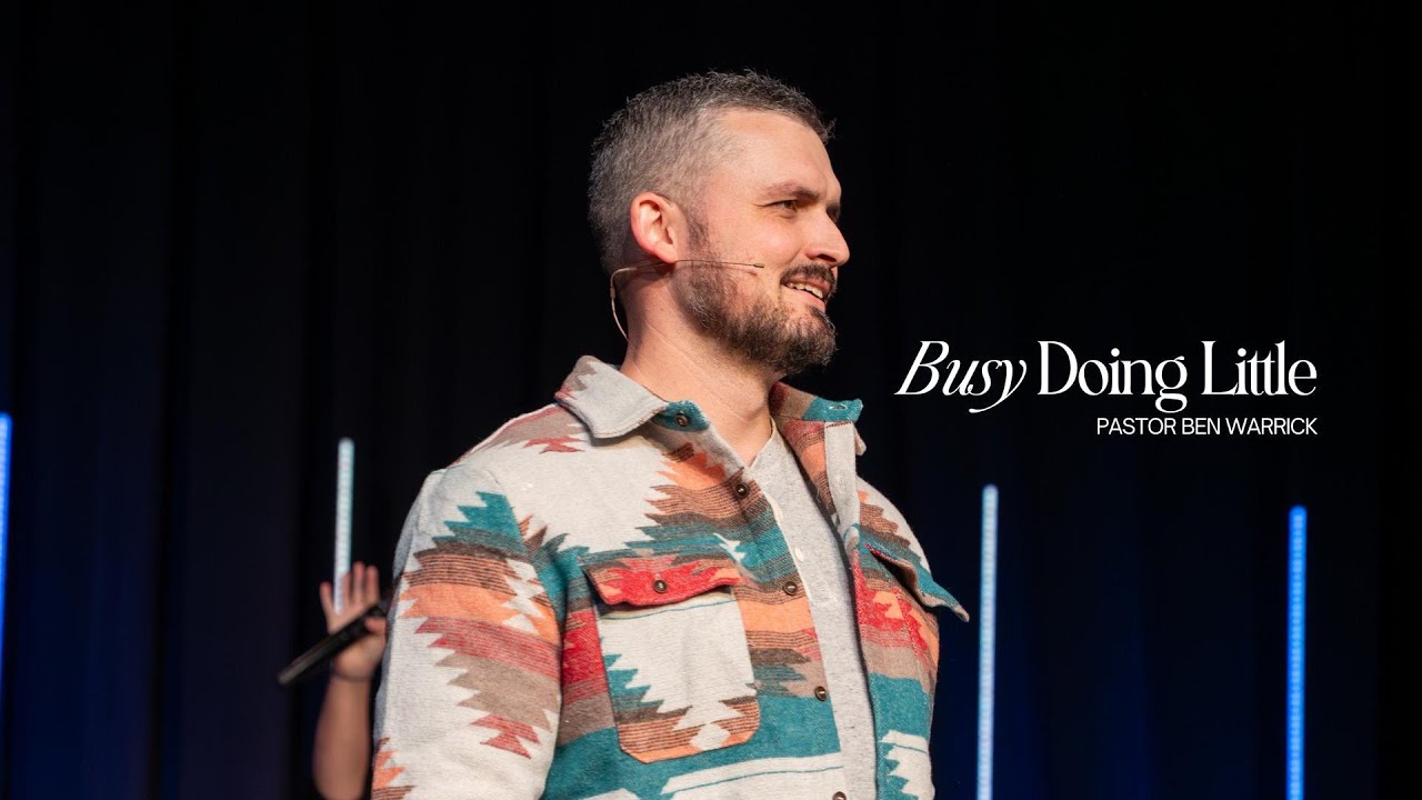 Busy Doing Little | Pastor Ben Warrick - YouTube