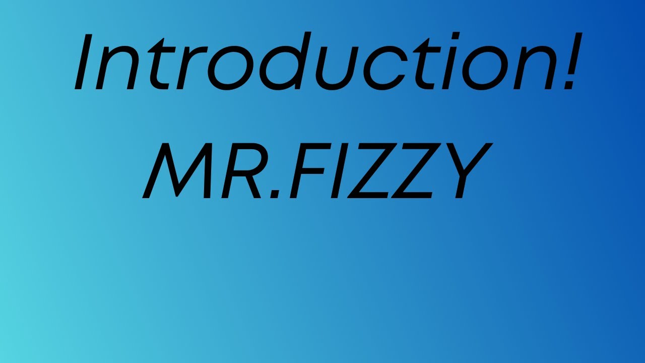 Introduction - MR.FIZZY - YouTube