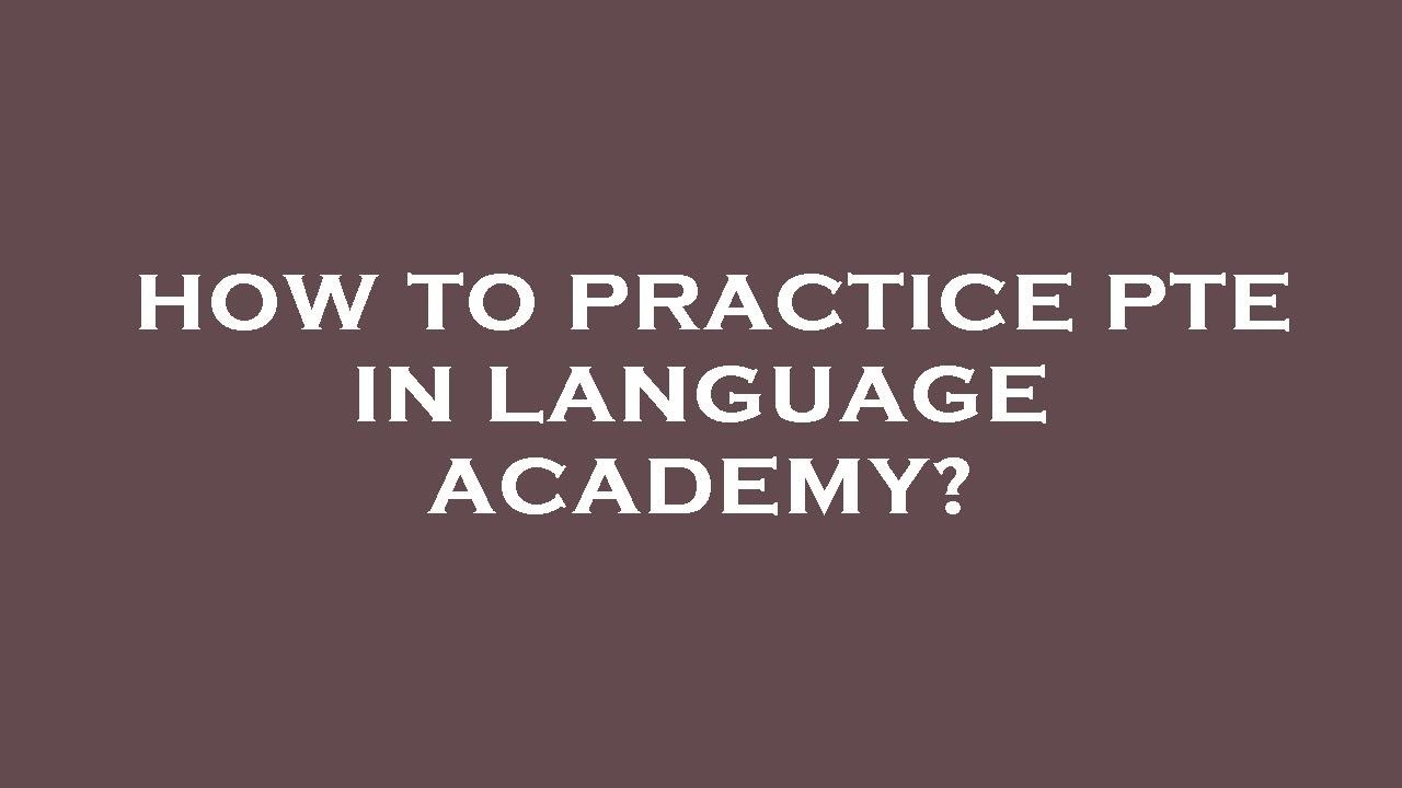 How to practice pte in language academy? - YouTube