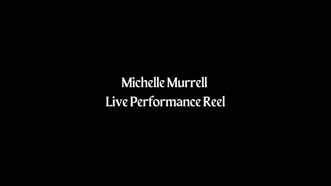 Live Performance Reel - Michelle Murrell - YouTube
