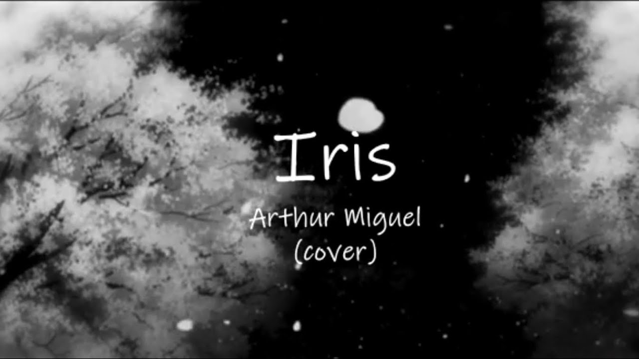 Iris - Goo Goo Dolls (Lyrics Video) Cover By Arthur Miguel - YouTube
