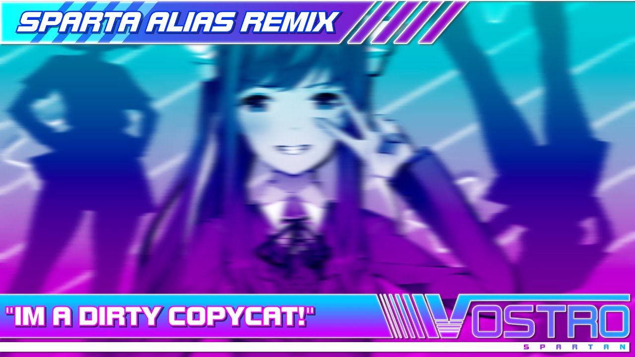 [DDLCVA] | "I'M A DIRTY COPYCAT!" - Sparta Alias Remix - YouTube