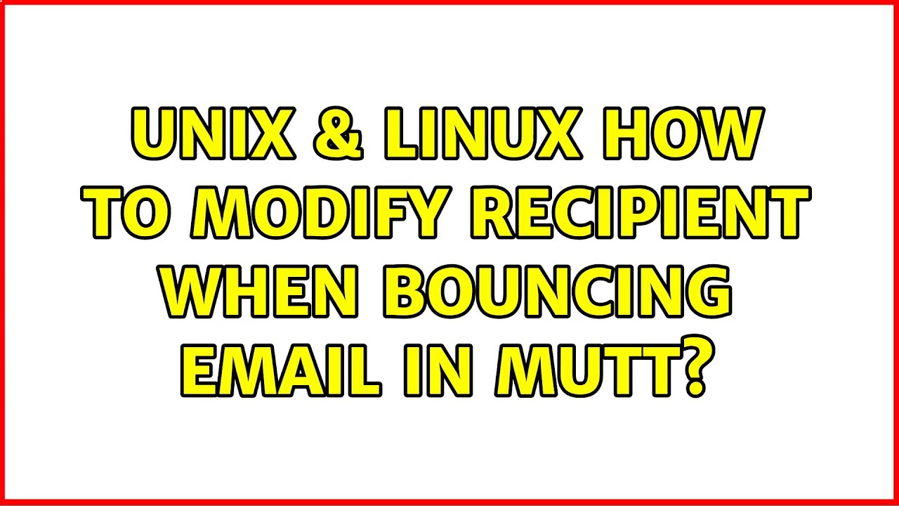 Unix & Linux: How to modify recipient when bouncing email in Mutt ...