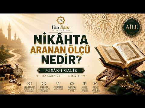 Nikâhta Aranan Ölçü Nedir? | Misâk-ı Galîz · Bakara 221 · Nisâ 3 | İbn Âşûr Tefsiri