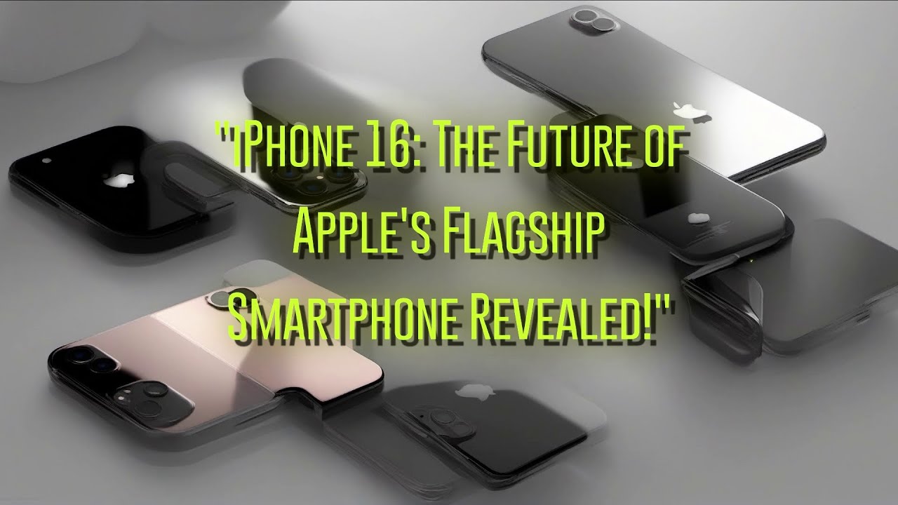 iPhone 16: The Future of Apple's Flagship Smartphone Revealed! - YouTube