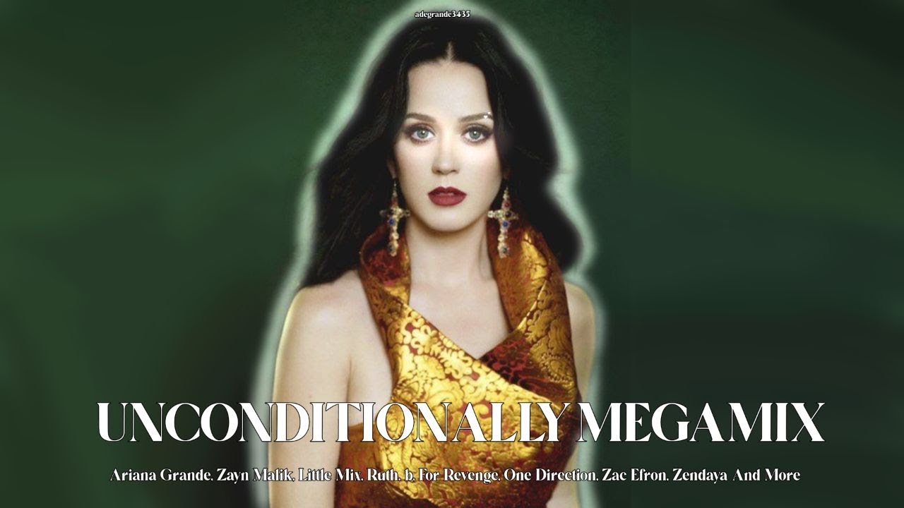 UNCONDITIONALLY | MEGAMIX Katy Perry Ft.Ariana Grande, One Direction ...