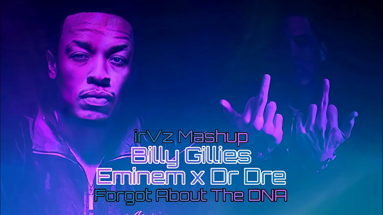 Billy Gillies x Eminem x Dr Dre - Forgot About The DNA (irVz Mashup) - YouTube Music