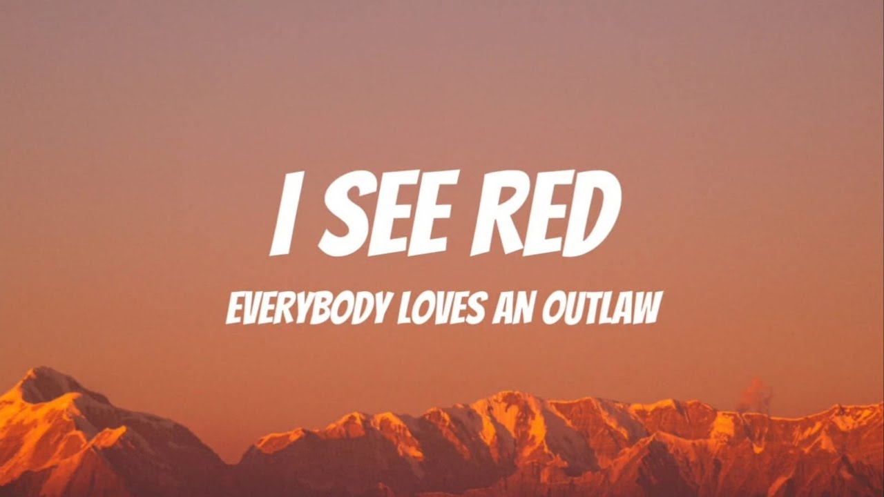 Everybody Loves An Outlaw - I See Red (Lyrics) - YouTube