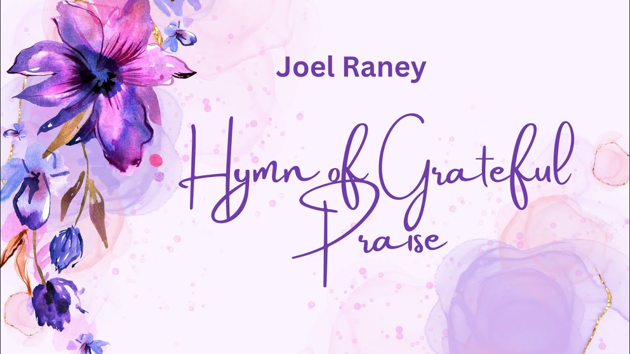 Hymn of Grateful Praise - YouTube