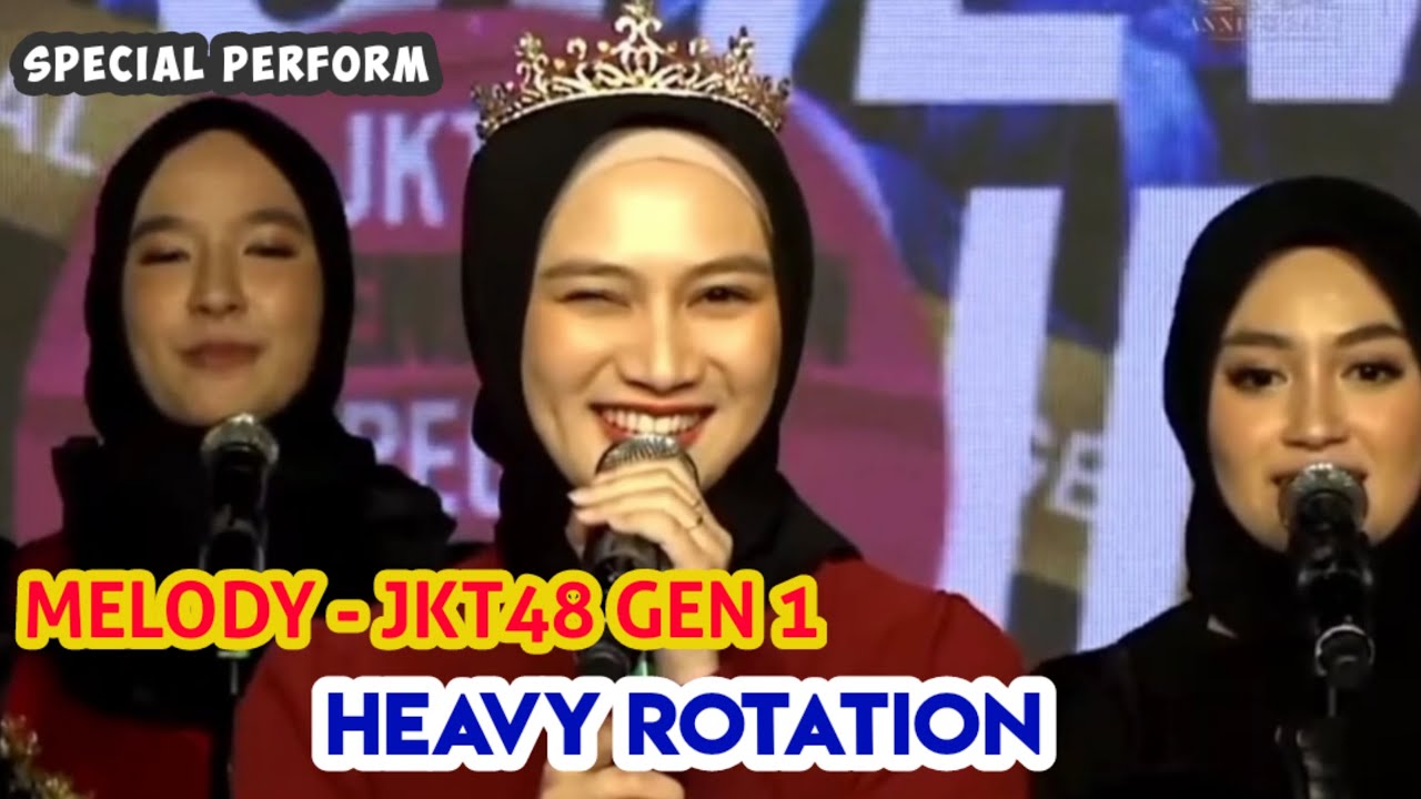 SPECIAL PERFORM "MELODY" JKT 48 GEN 1 - HEAVY ROTATION | FOREVER IDOL ...