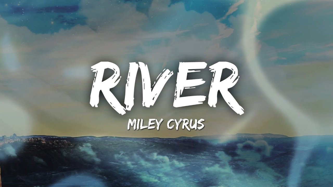 Miley Cyrus - River (Lyrics) - YouTube