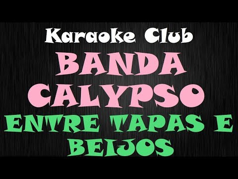 BANDA CALYPSO - ENTRE TAPAS E BEIJOS ( KARAOKE )