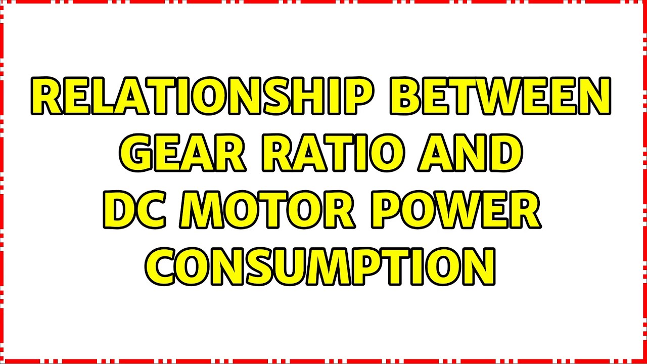 Relationship Between Gear Ratio And DC Motor Power Consumption YouTube relationship-between-gear-ratio-and-dc-motor-power-consumption-youtube