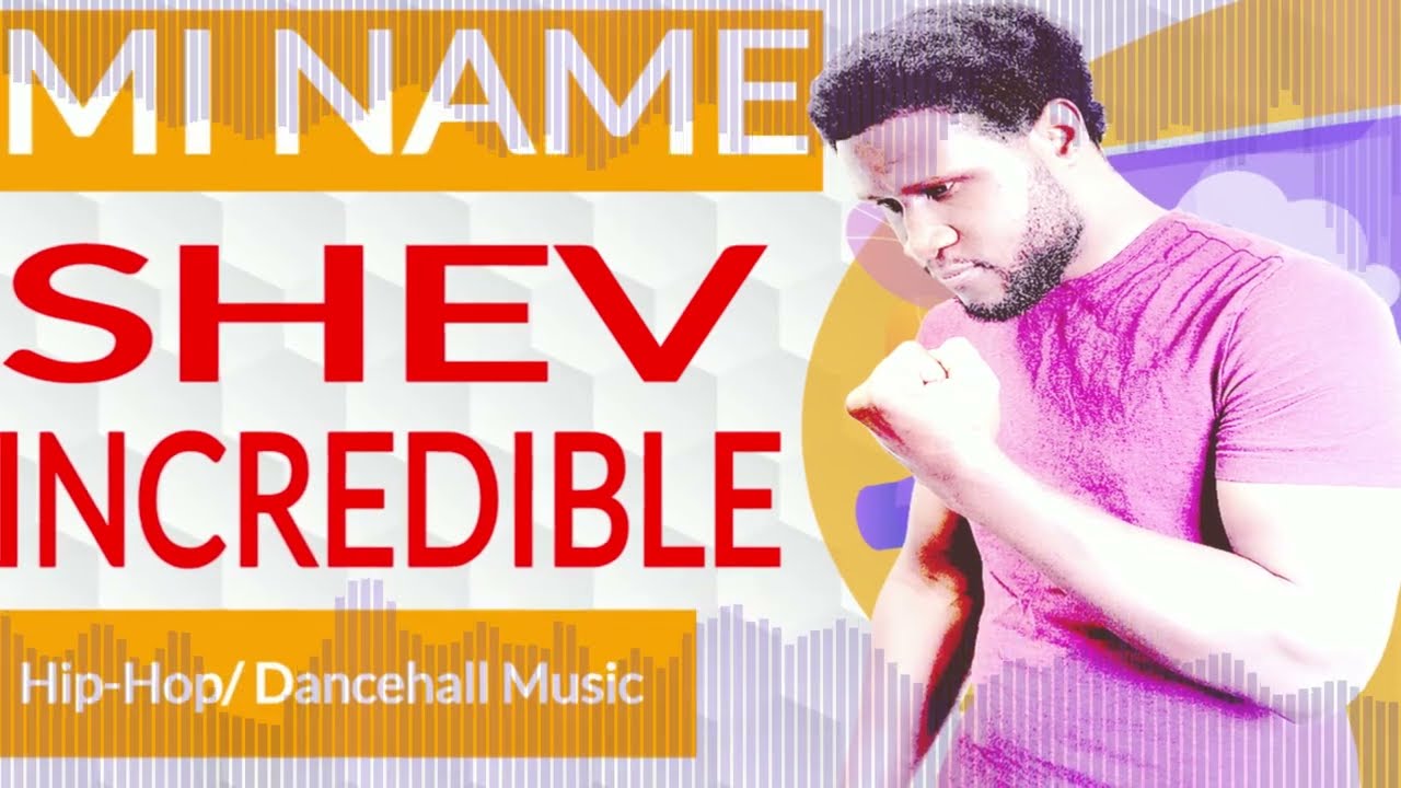 Mi Name Shev Incredible, Hip-Hop, Dancehall Music, Everything Enable By ...