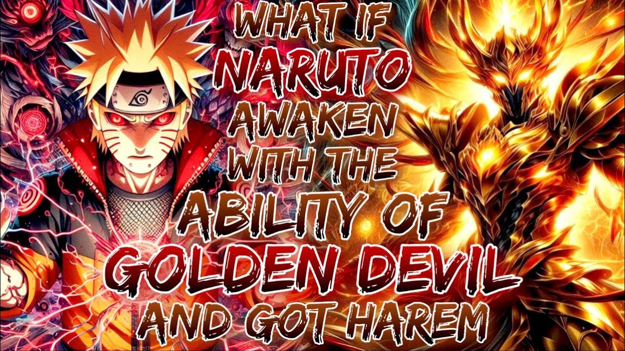 What if Naruto Awaken With The Ability of Golden Devil And Got Harem ...