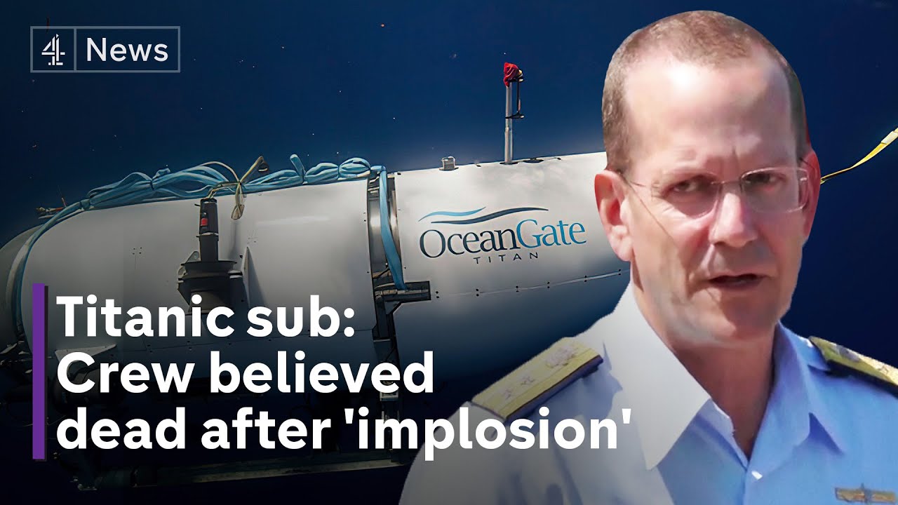 Titanic sub: crew believed dead after 'catastrophic implosion' - US ...