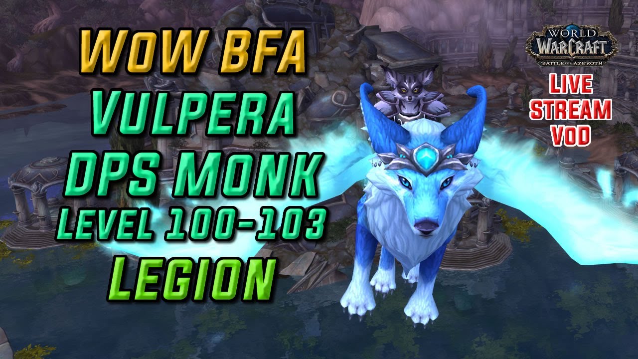 WoW Vulpera Monk Leveling | Level 100 - 103 | Azsuna Broken Isles - YouTube