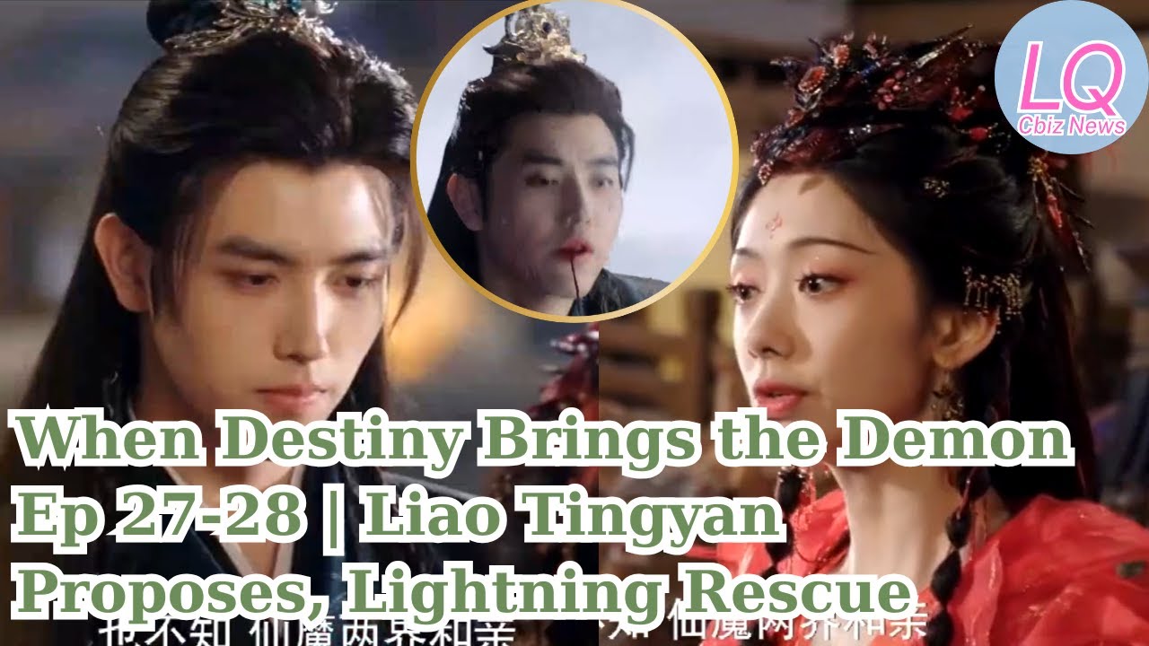 When Destiny Brings the Demon Ep 27-28 | Liao Tingyan Proposes ...