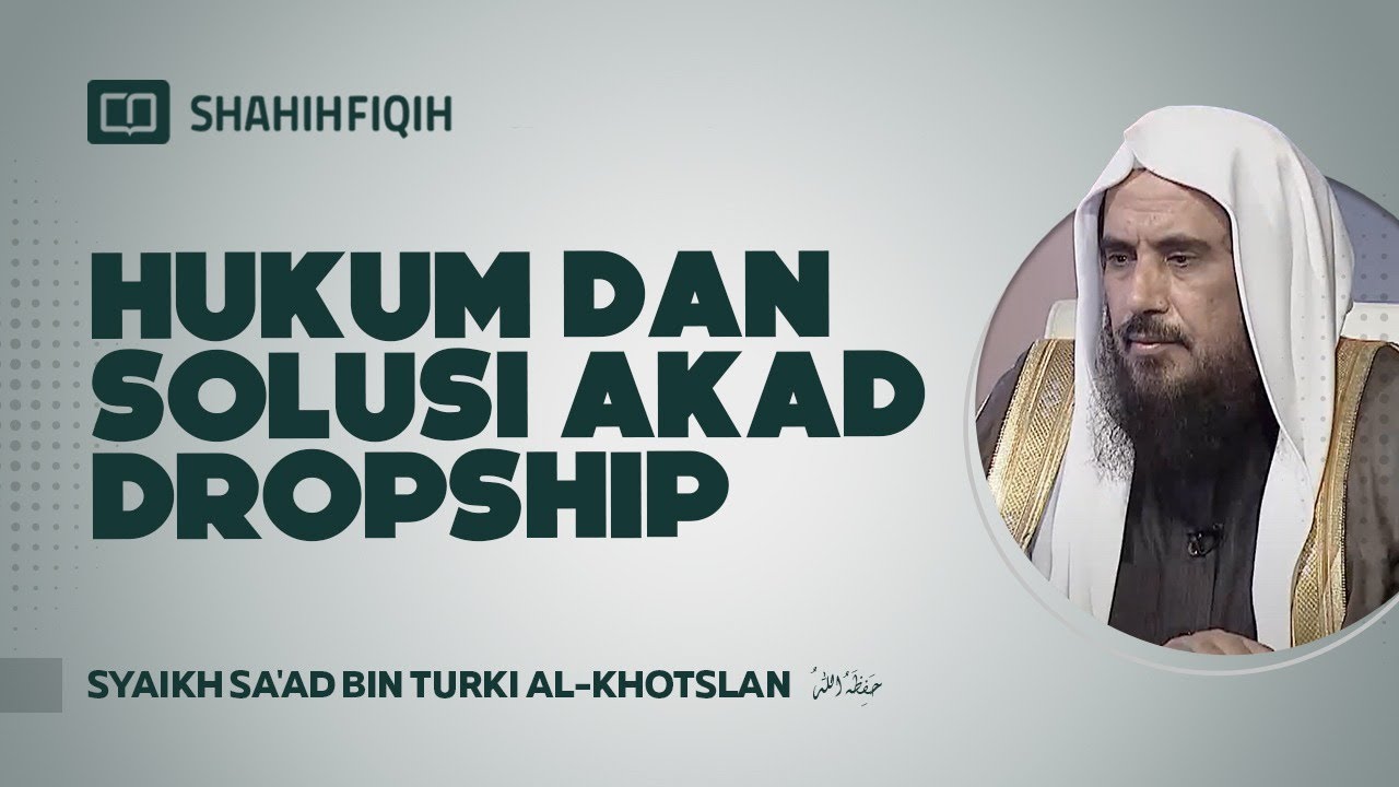 Hukum dan Solusi Akad Dropship - Syaikh Sa'ad bin Turki Al-Khotslan ...