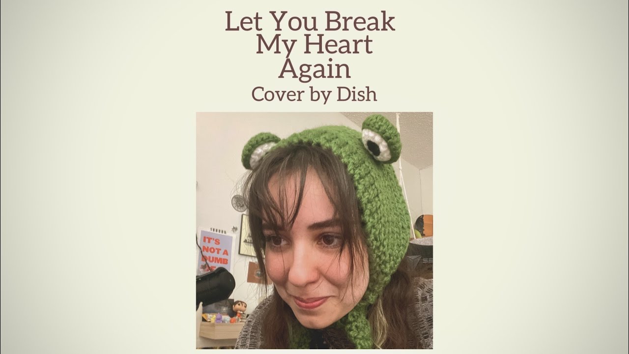 Let You Break My Heart Again Dish Cover Youtube Music