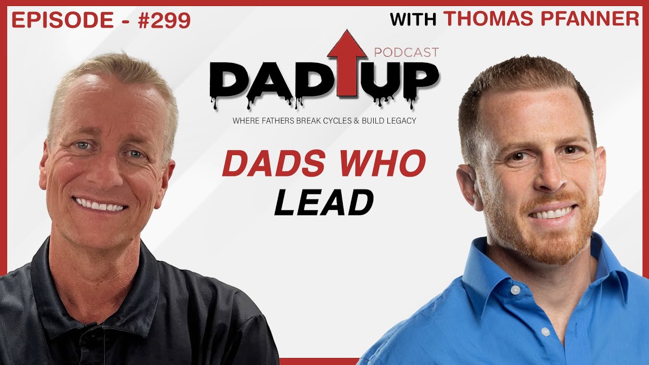Dads Who Lead | Thomas Pfanner and Bryan Ward | Ep. 299 - YouTube