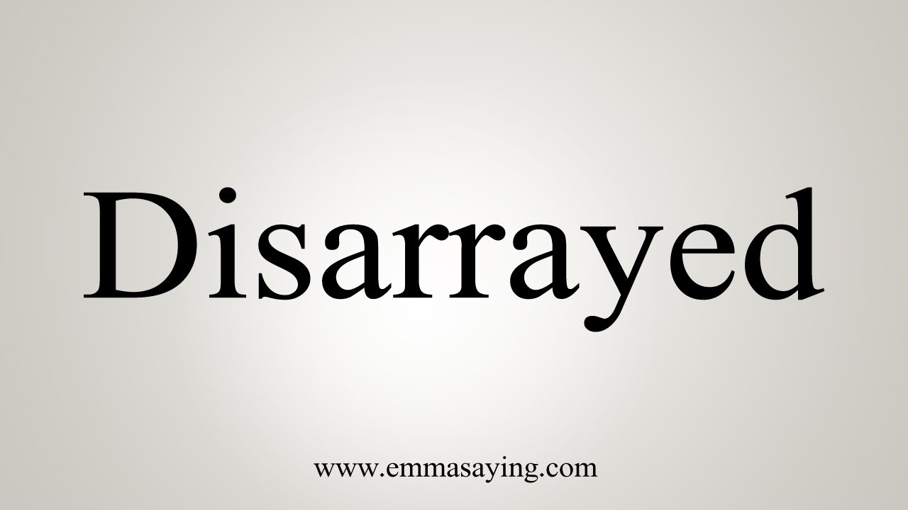 How To Say Disarrayed - YouTube