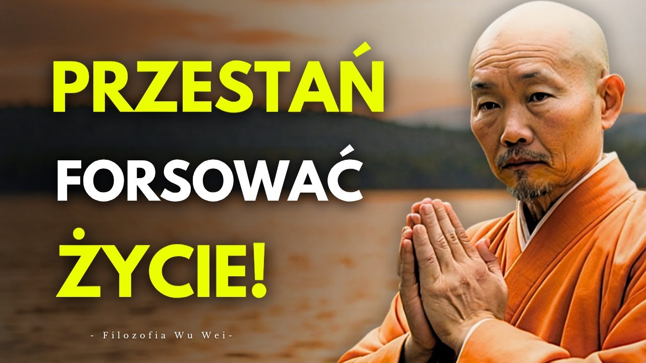 Kiedy Przestajesz Wymuszać Życie, Wszystko Się Zmienia | Filozofia Wu Wei - YouTube