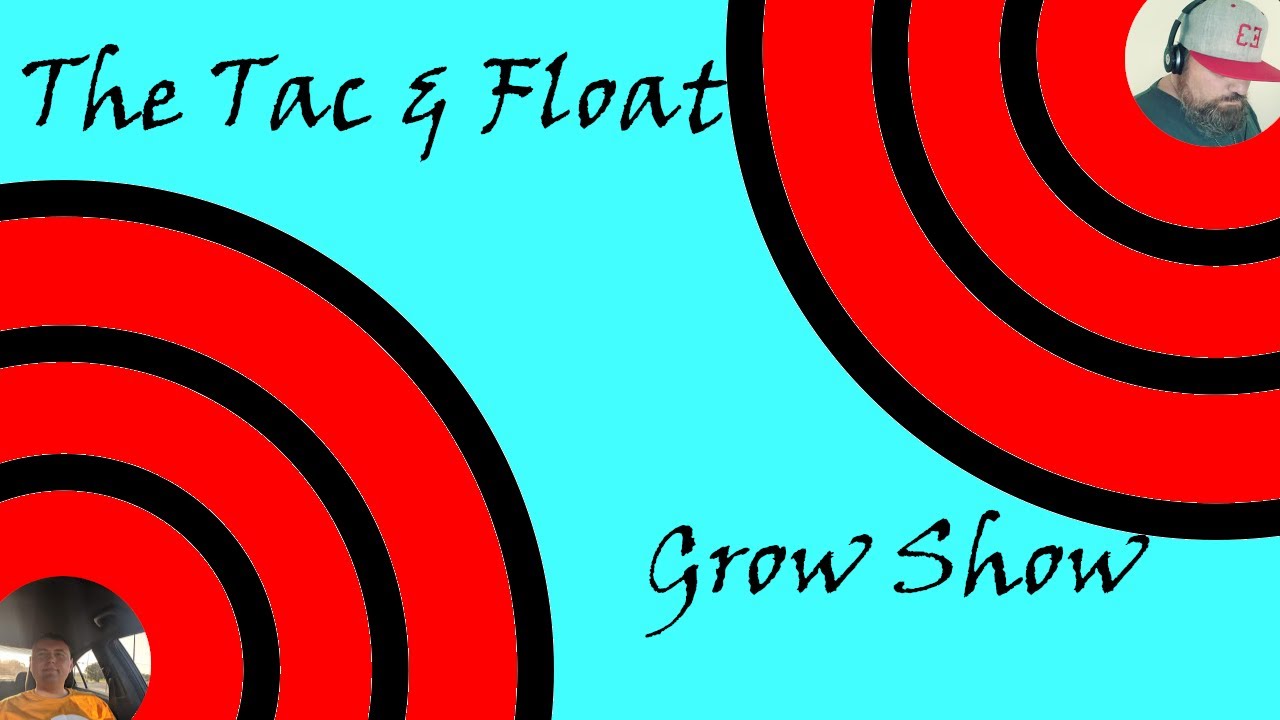The Tac and Float Grow Show - YouTube