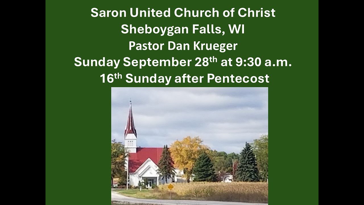 16th Sunday after Pentecost September 28, 2025, Saron UCC, Sheboygan ...