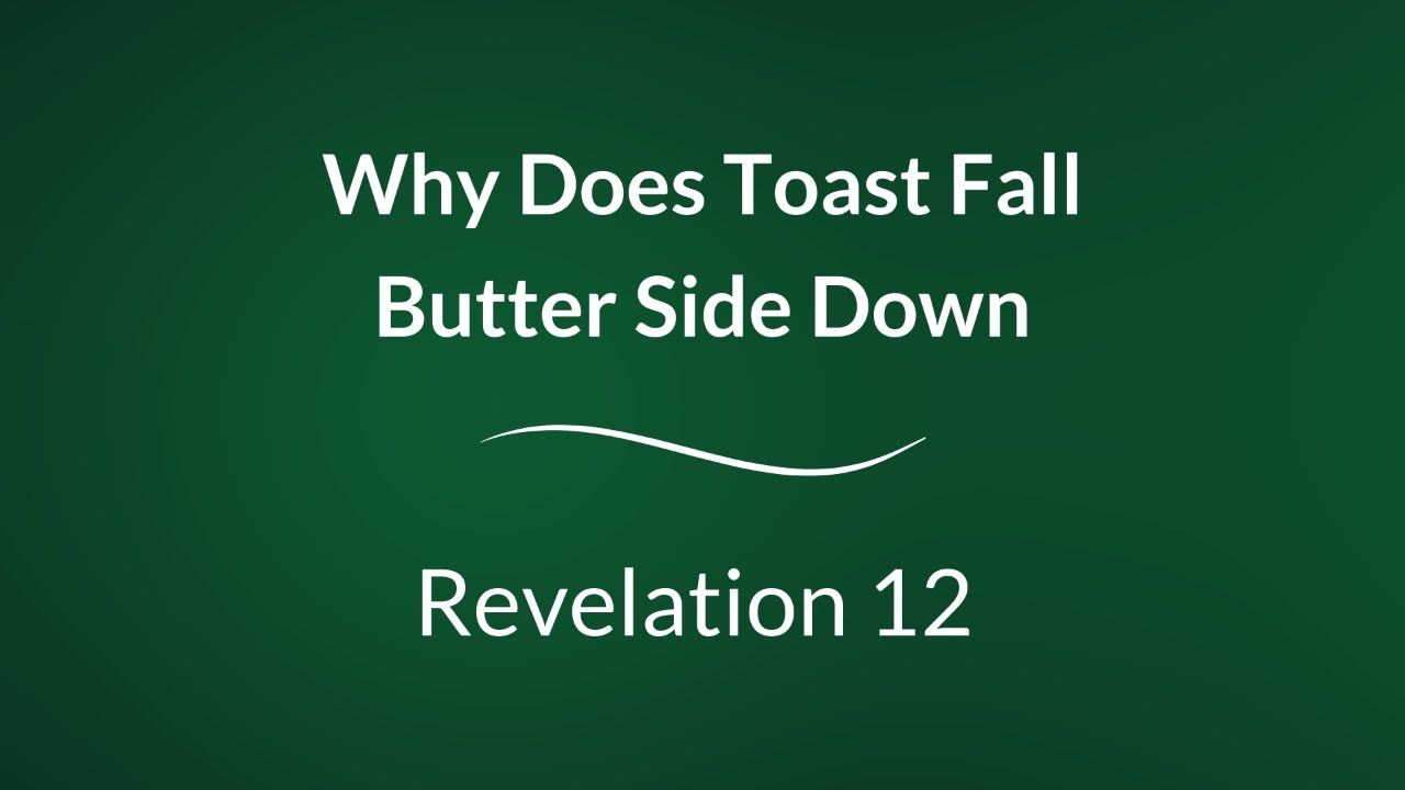 Revelation 12 pt1 /// Why Does Toast Fall Butter Side Down - YouTube
