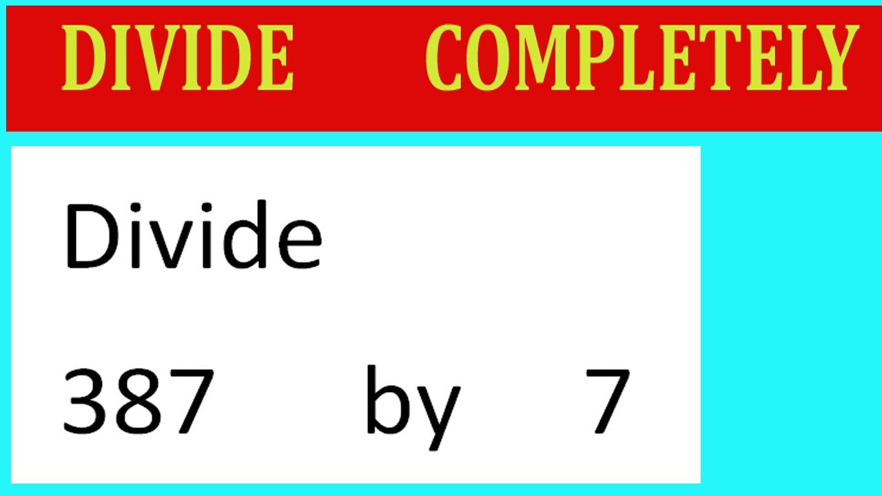 Divide 387 by 7 Divide completely - YouTube
