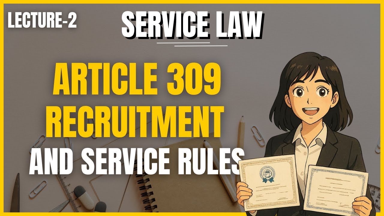 Article 309: Recruitment & Service Conditions | Lecture 2 | Service Law ...
