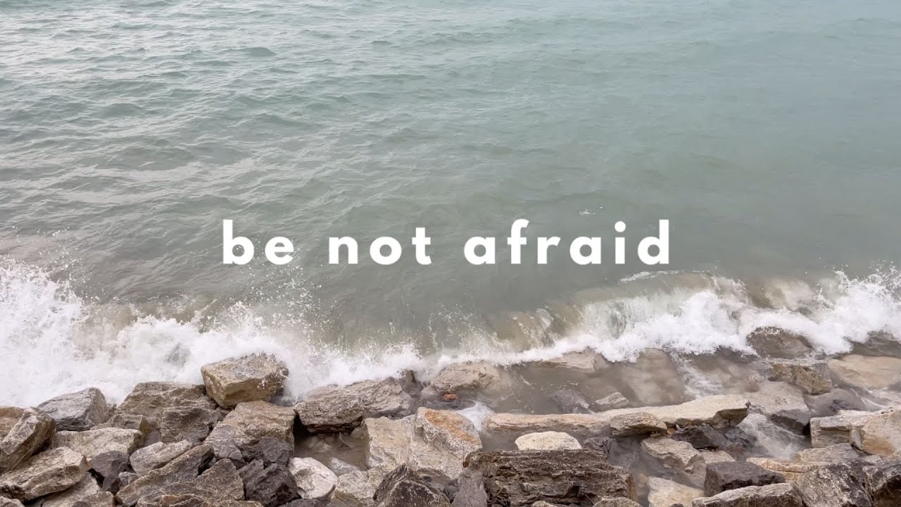 be not afraid: a poem about meeting fear with faith - YouTube