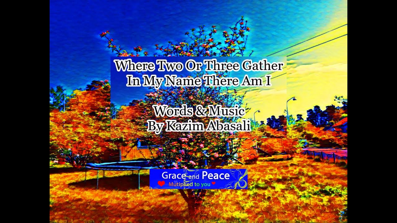 Where Two Or Three Gather In My Name There Am I Matthew 18:20 - YouTube