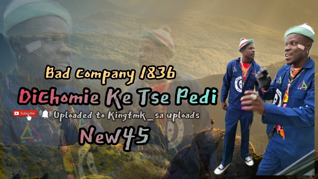 DICHOMIE KE TXE PEDI NEW45 | BAD COMPANY 1836_MOZUKWANE [ ALWAYS X ...