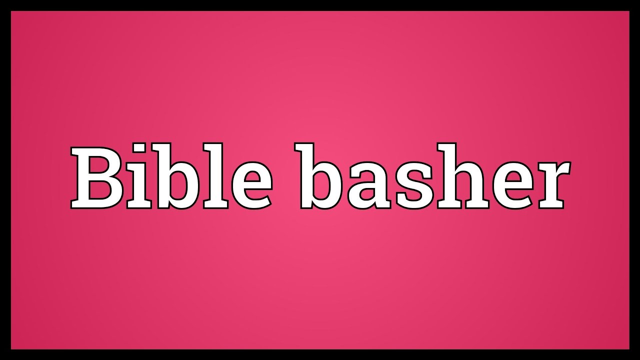 Bible basher Meaning - YouTube