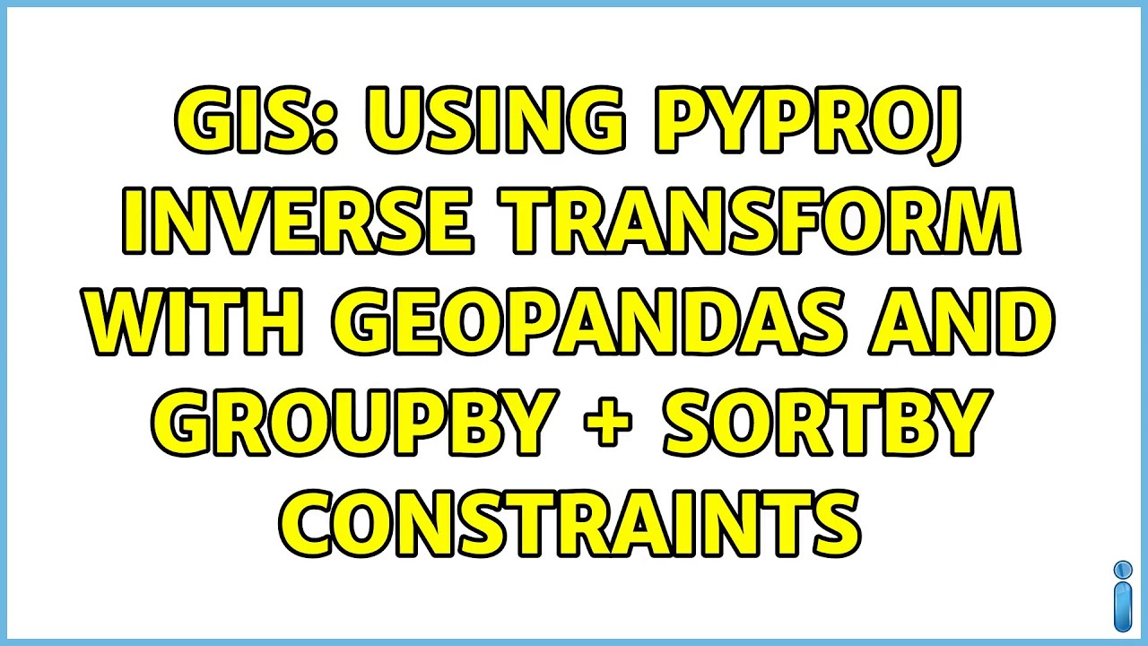 Gis Using Pyproj Inverse Transform With Geopandas And Groupby Sortby Constraints Youtube