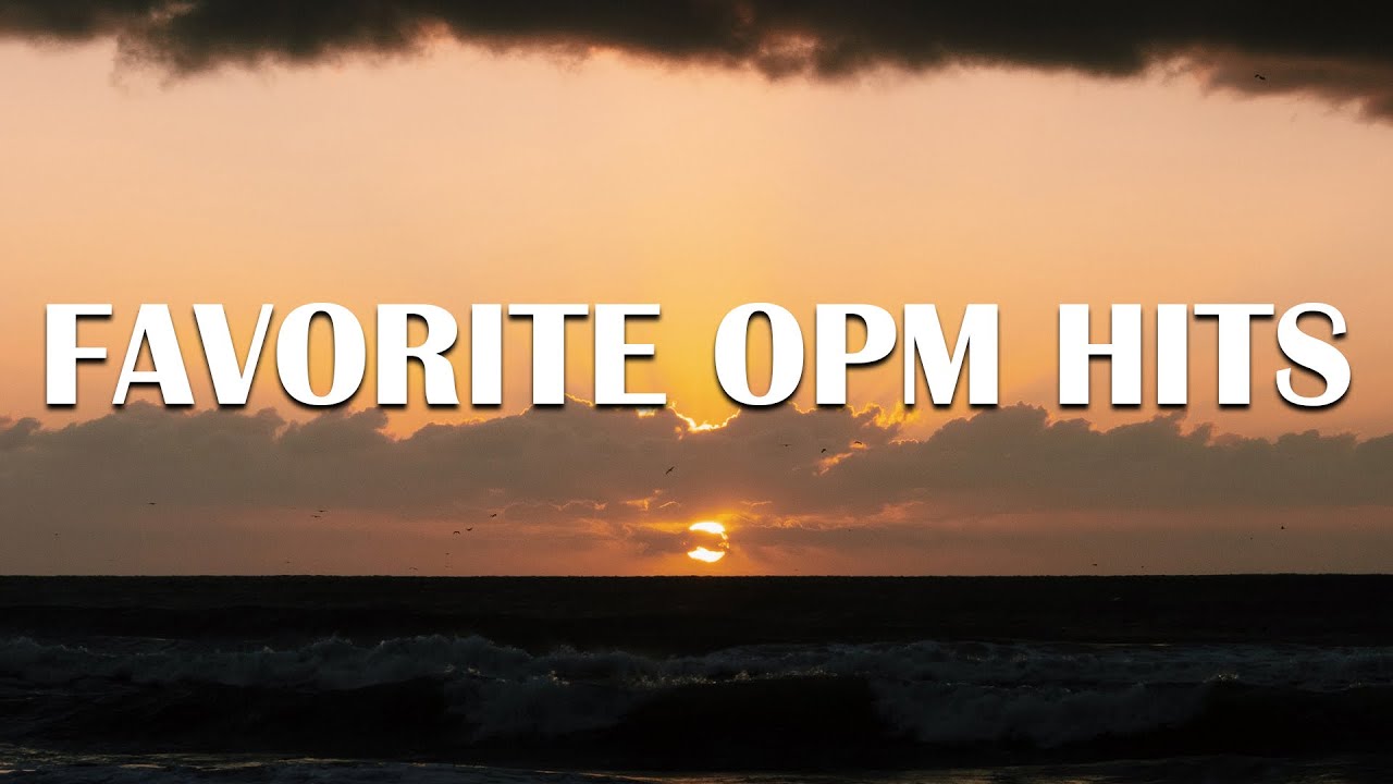 FAVORITE OPM HITS [..Lyrics..] CLASSIC OPM ALL TIME FAVORITES LOVE ...