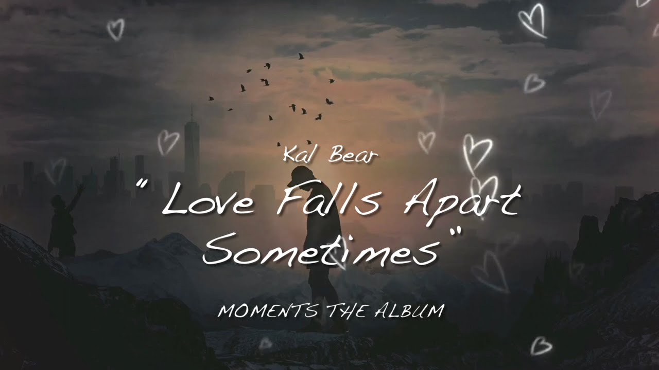 Kal Bear - Love Falls Apart Sometimes - YouTube