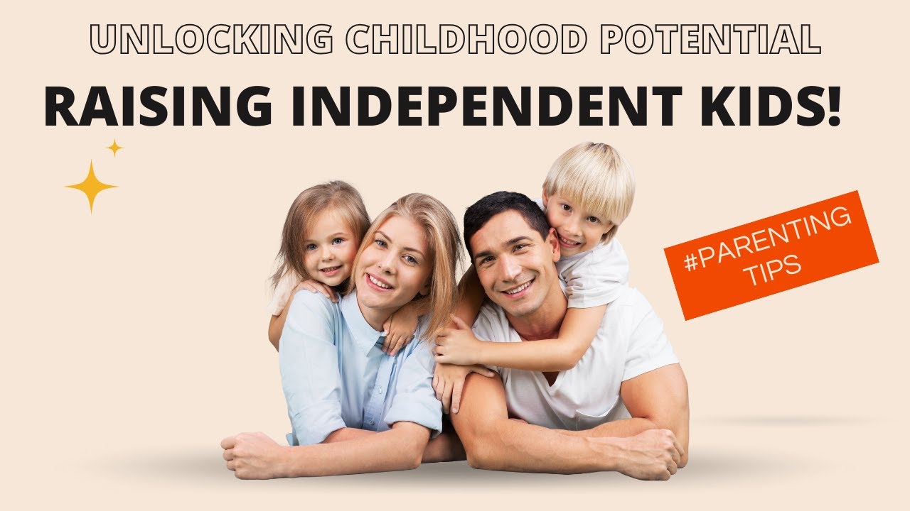 "Unlocking Childhood Potential: #parentingtips for Raising Independent ...