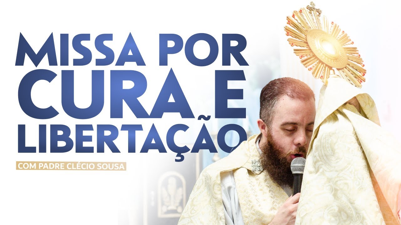 Missa por Cura e Libertação - 20/07/24 - Com Padre Clécio Sousa - YouTube