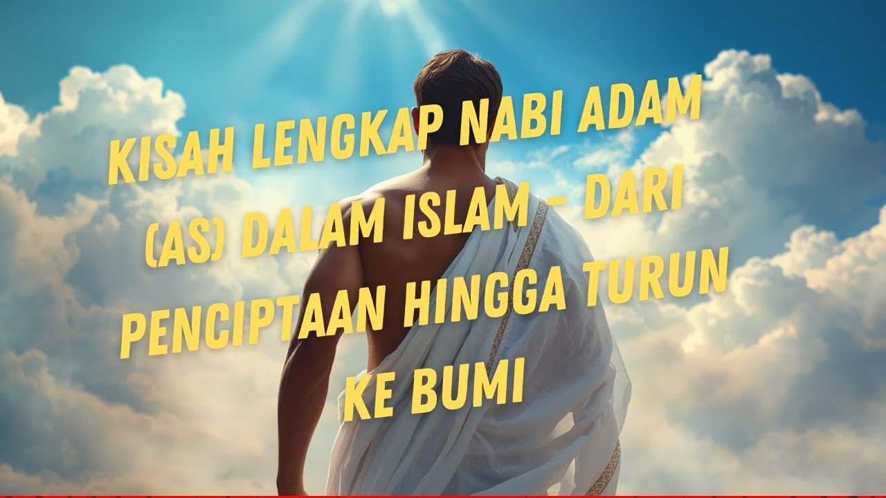 Kisah Lengkap Nabi Adam (AS) dalam Islam - Dari Penciptaan Hingga Turun ...