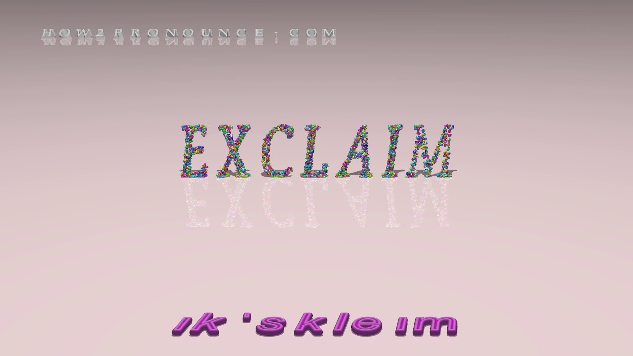 exclaim - pronunciation + Examples in sentences and phrases - YouTube