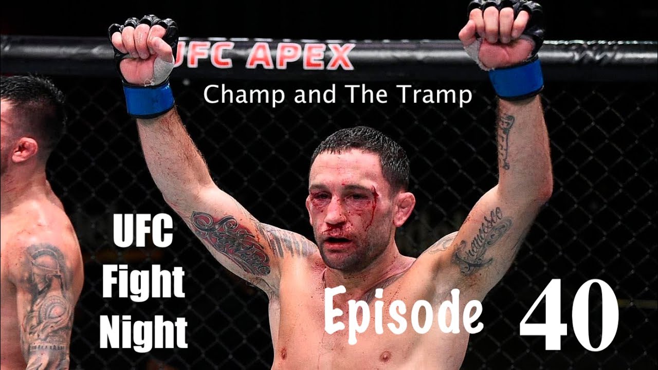 Champ and The Tramp Podcast Bonus Episode #40 UFC Fight Night Frankie ...