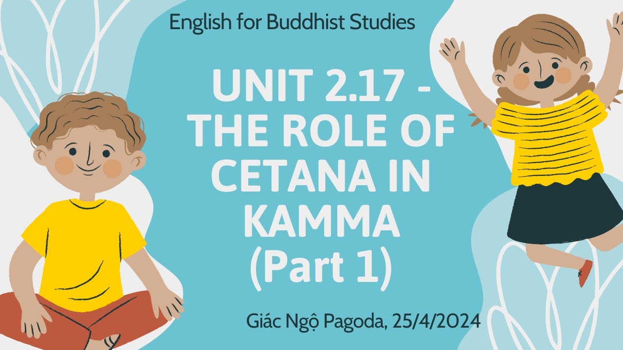 UNIT 2.17 - THE ROLE OF CETANA IN KAMMA (Part 1) | 25.4.2024 | Lớp EBS ...