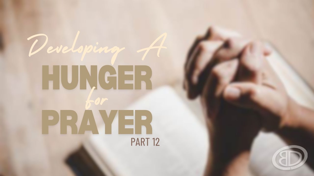 Sunday Service | "Developing a Hunger for Prayer" - Part 12 | Pastor ...