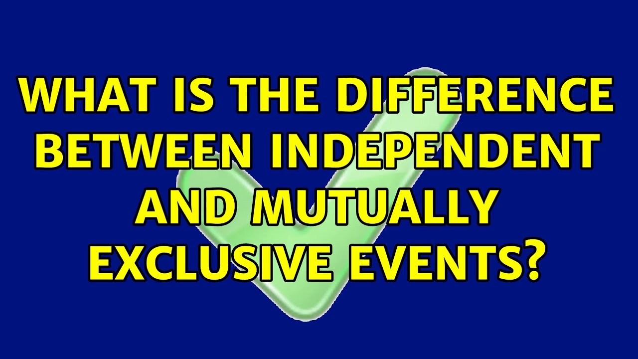 What is the difference between independent and mutually exclusive ...