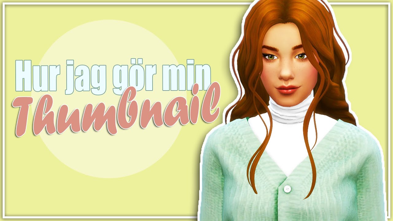 HUR JAG GÖR MINA THUMBNAILS | The Sims 4 Thumbnail Tutorial - YouTube