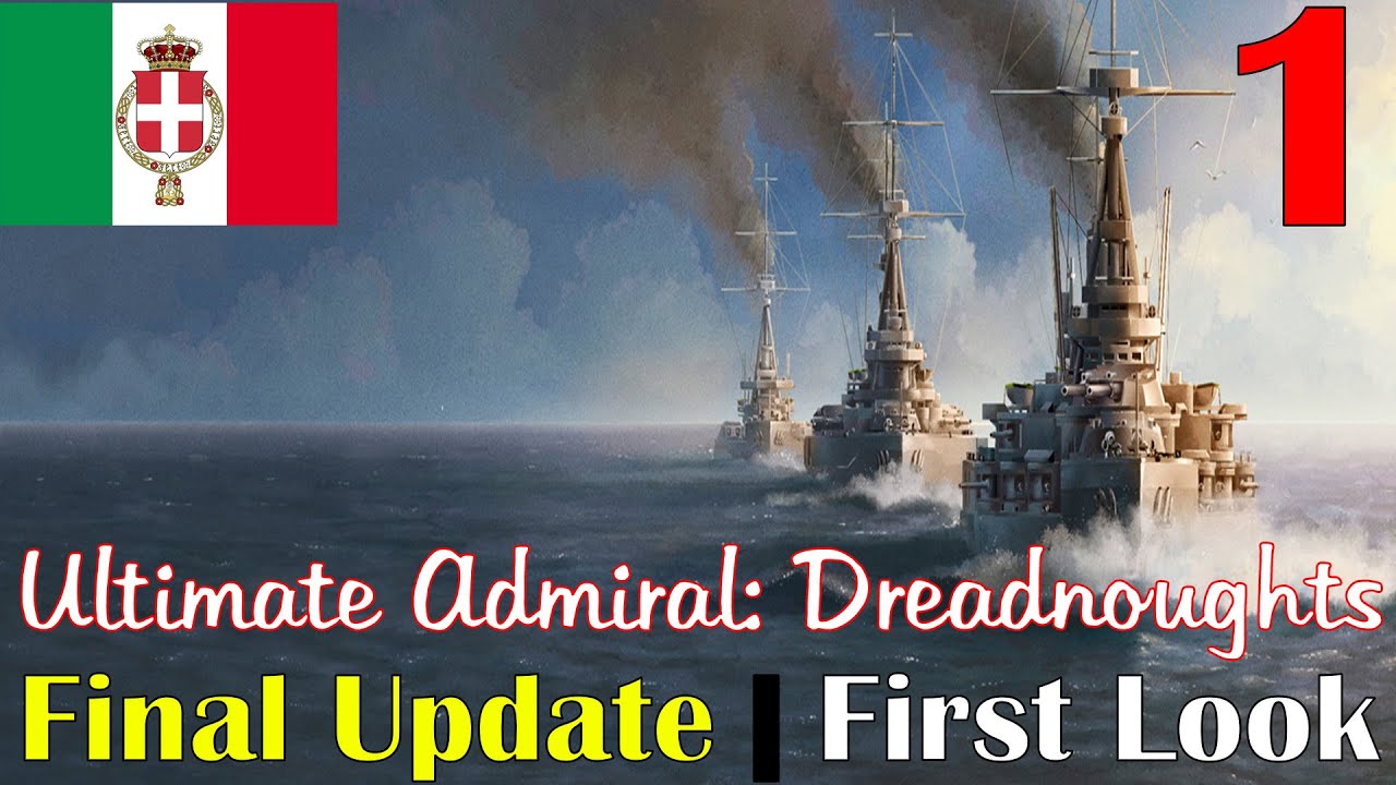 Ultimate Admiral: Dreadnoughts | First Look | Final Update | Italy ...
