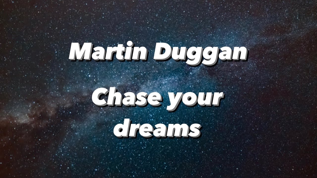 Martin Duggan-Chase your dreams - YouTube